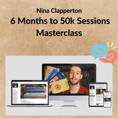 [CoursesBetter.com] Nina Clapperton — 6 Months to 50k Sessions ...