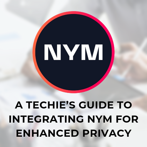 How to Integrate NYM for Better Privacy: A Techie’s Guide. | by ...