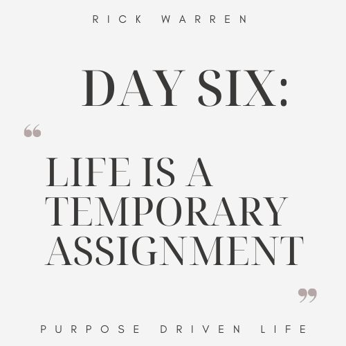 Purpose Driven Life: DAY SIX.. Don't get too attached. We'd return ...