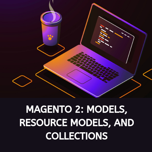 Magento 2: Models, Resource Models, and Collections | by Codilar | Medium