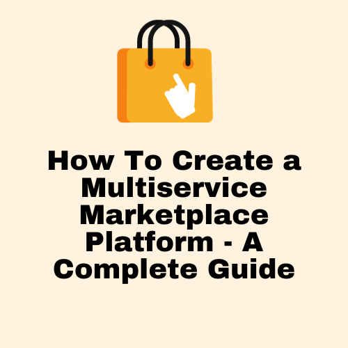How to Create a Multiservice Marketplace Platform — A Complete Guide ...