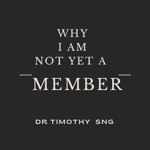 Why I am not yet a member - Dr Timothy Sng - Medium