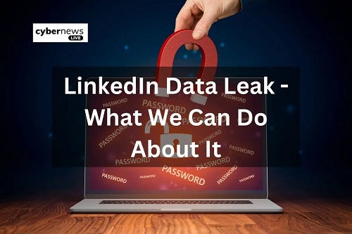 LinkedIn Data Leak — 3 Years Later, What We Can Do About It | by Cyber News Live | Medium