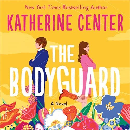 The Bodyguard by Katherine Center: A Heartfelt Love Story That Goes ...