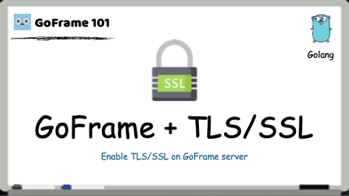 GoFrame 101: Enable TLS/SSL with rk-boot | by mofcloud | Medium