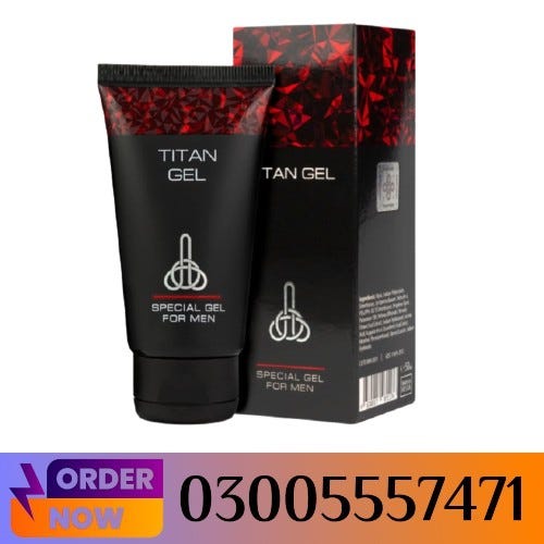 Titan Gel In Pakistan — 03005557471 - Dr. Farooq - Medium