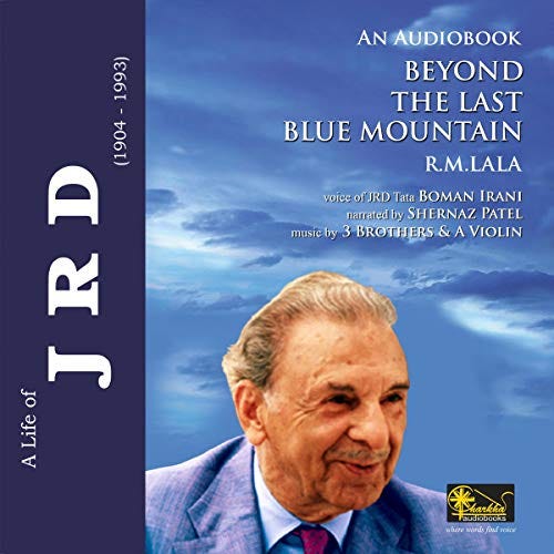 A Life of JRD: Beyond the Last Blue Mountain: Revealing the Visionary ...