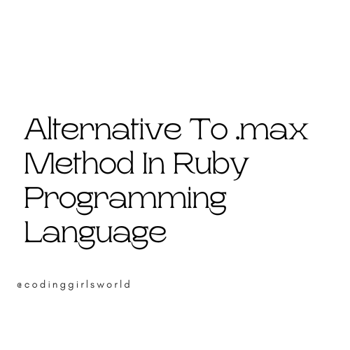 Alternative To The .max Method In The Ruby Programming Language | by ...