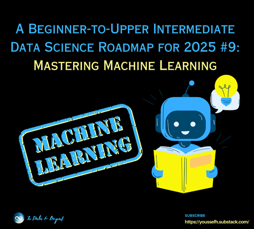 A Beginner-to-Upper Intermediate Data Science Roadmap for 2025 #9: Mastering Machine Learning ...