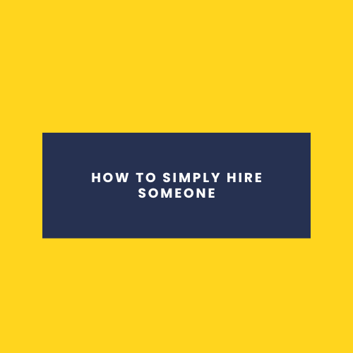 How to simply hire someone. There are a few things to keep in mind ...