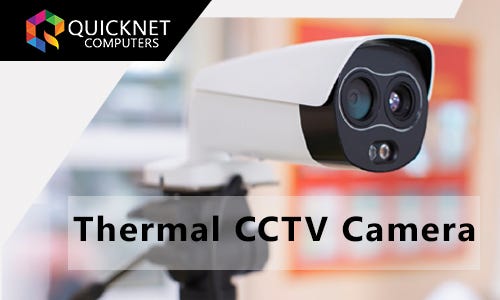Complete Guide to Thermal CCTV CAMERA | by quicknet services | Medium