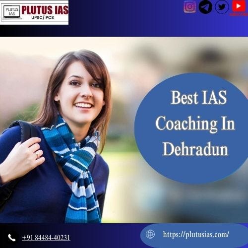 Best IAS Coaching In Dehradun: Plutus IAS | by Anamika Argasia | Medium