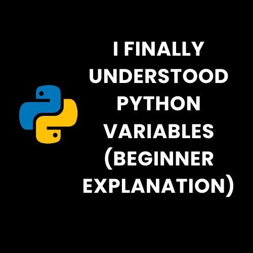 I Finally Understood Python Variables (Beginner Explanation) | by Ajay ...