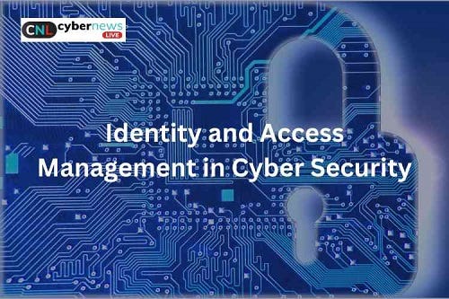 Identity and Access Management in Cyber Security | by Cyber News Live ...