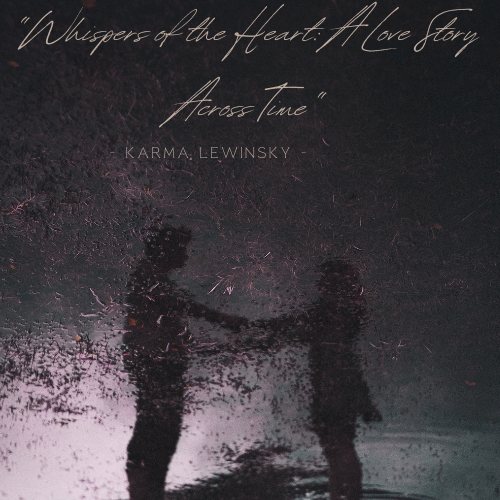 “Whispers of the Heart: A Love Story Across Time” | by Karma Lewinsky | Cupid’s Library | Medium