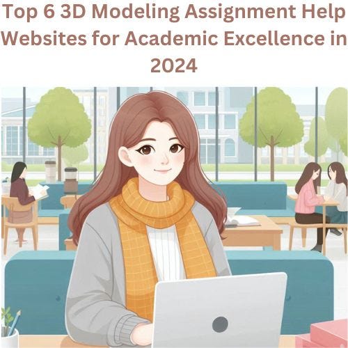 Top 6 3D Modeling Assignment Help Websites for Academic Excellence in ...