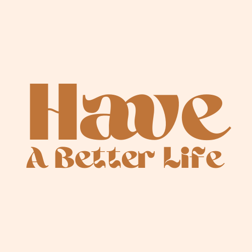 Have a Better Life