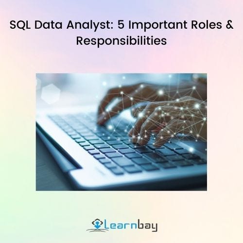 SQL Data Analyst: 5 Important Roles & Responsibilities | by keerthika ravichandran | Medium