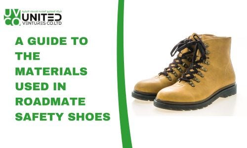 A GUIDE TO THE MATERIALS USED IN ROADMATE SAFETY SHOES - United ...