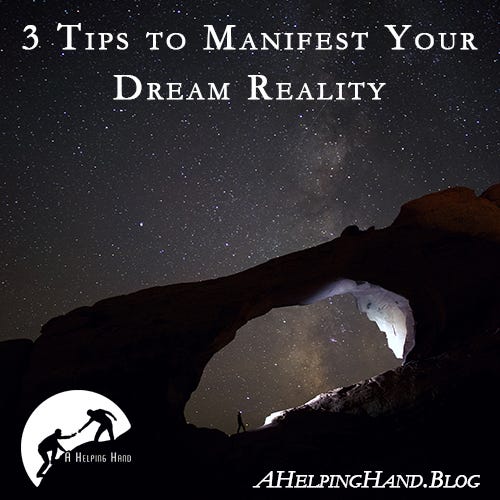 3 Tips to Manifest Your Dream Reality | by A Helping Hand | Medium