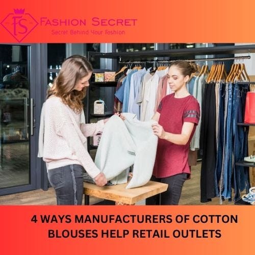 4 WAYS MANUFACTURERS OF COTTON BLOUSES HELP RETAIL OUTLETS - Fashion ...