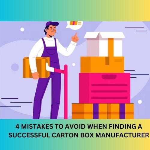 4 MISTAKES TO AVOID WHEN FINDING A SUCCESSFUL CARTON BOX MANUFACTURER ...