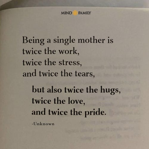 Being a single mother means twice the work, twice the stress, and twice ...