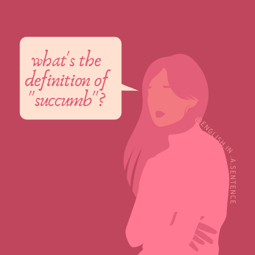 “Succumb” — Definition & Sentence Examples | by nicolette | Medium