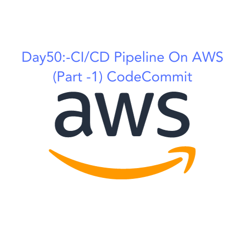 Day 50: CI/CD Pipeline On AWS-Part 1 CodeCommit | by Mudit Mathur | Medium