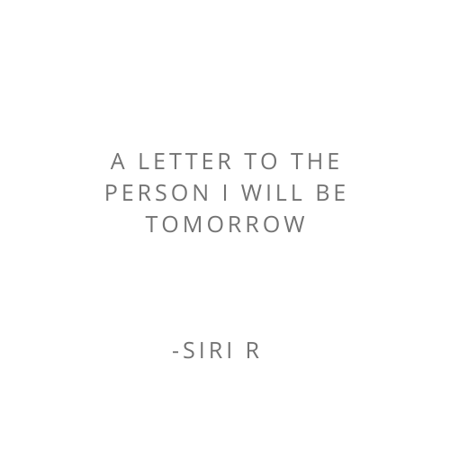 A Letter To The Person I Will Be Tomorrow | by Siri R | Medium