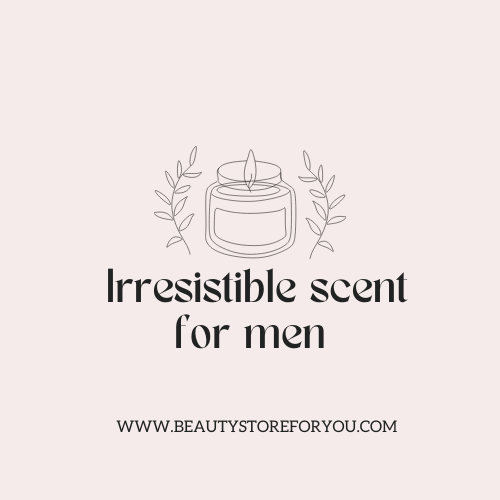 What Scent is Irresistible for Men | BeautyStoreForYou | Medium