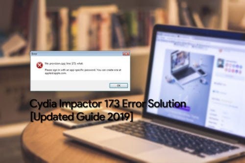 Complete Guide on How to fix cydia impactor error 173 | by Cupertino Times | Medium