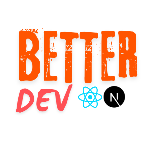 Better Dev — NextJs/React