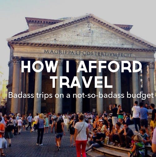 How I Afford Travel. Badass trips on a not-so-badass budget | by Megan ...