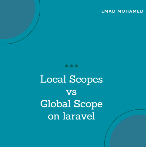 Local Scopes vs Global Scope on laravel | by Emad Mohamed | Jan, 2025 | Medium