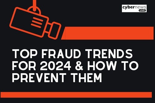 Top Fraud Trends for 2024 & How to Prevent Them | by Cyber News Live ...