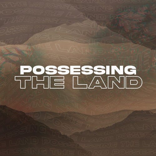 “Possessing the Land: Understanding Spiritual Ownership and Dominion ...