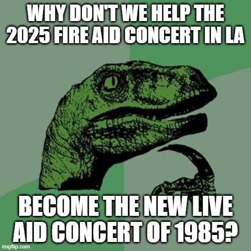 Why don’t we help the 2025 Fire Aid concert in LA become the new Live ...