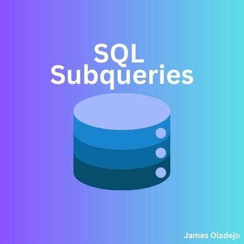 A little practice on SQL Subqueries | by James Oladejo | Medium