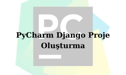 PyCharm Django Projesi Oluşturma. Herkese merhaba. | by Yagmur Tasci | Medium