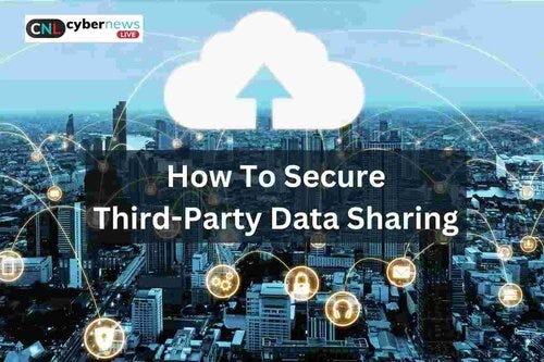How To Secure Third-Party Data Sharing | by Cyber News Live | Medium
