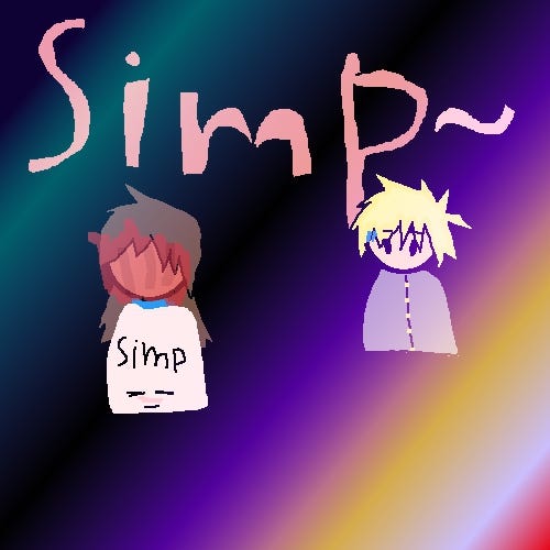 Doing everything to win her over, are you a “simp”? | by Joseph King ...