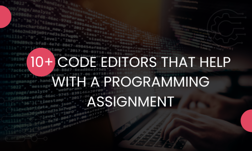 10+ Code Editors That Help with a Programming Assignment | by Kia Moore | May, 2025 | Medium