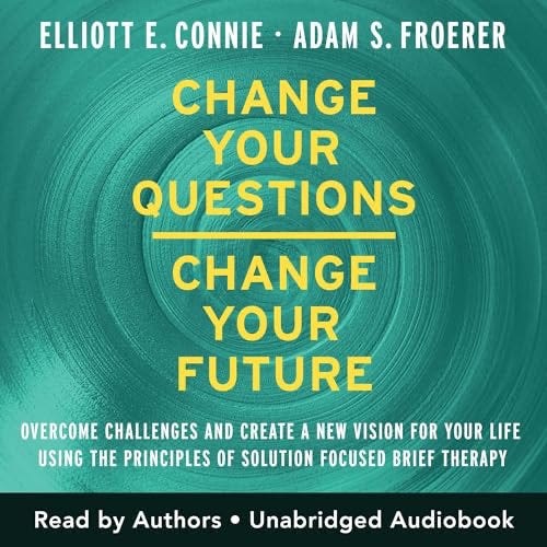 Book Summary: Change Your Questions, Change Your Future by Elliott E ...