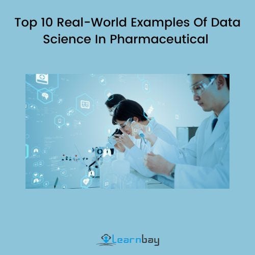 Top 10 Real-World Examples Of Data Science In Pharmaceutical | by ...
