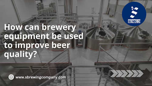 How Can Brewery Equipment be Used to Improve Beer Quality? | by ...