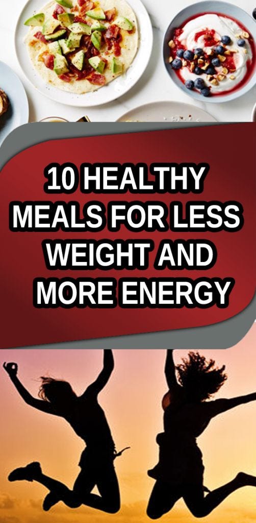 10 Healthy Meals For Less Weight And More Energy - Mary odonnell - Medium