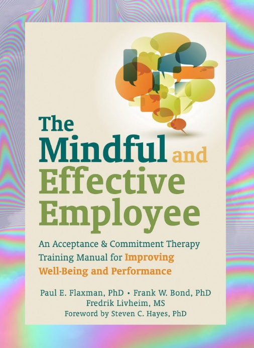 “The mindful and effective employee: An acceptance and commitment ...