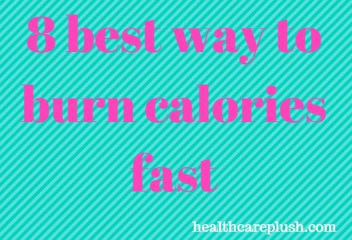 8 best way to burn calories fast. Best way to burn calories: This ...