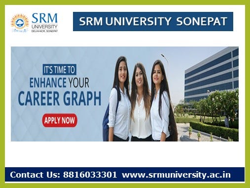 Best Engineering colleges in Delhi NCR | by SRM University Delhi-NCR, Sonepat | Medium